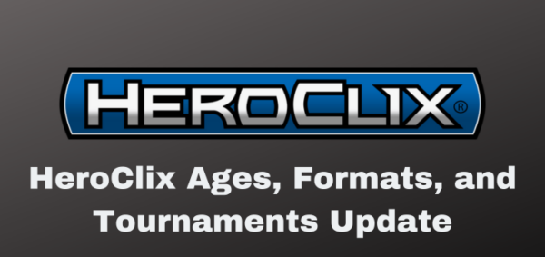 HeroClix Ages, Formats, and Tournaments Update | HeroClix